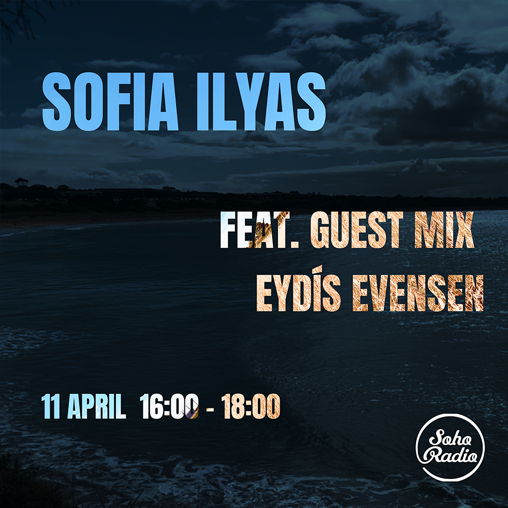 Sofia Ilyas feat. Eydís Evensen (11/04/2023) - Soho Radio