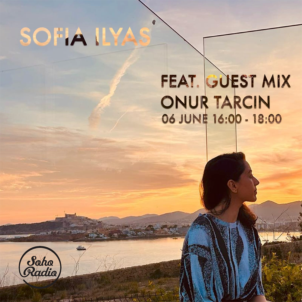 Sofia Ilyas feat. Onur Tarcin (06/06/2023) - Soho Radio