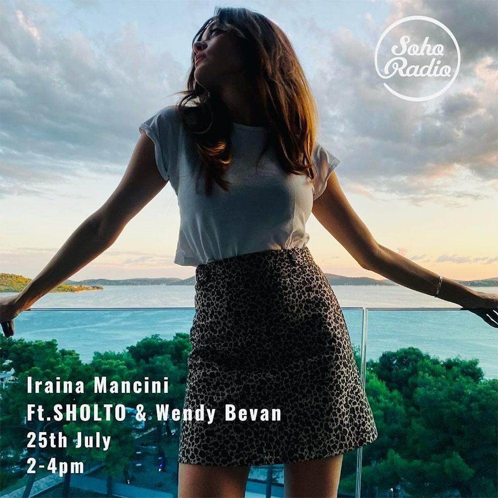 Iraina Mancini feat. Wendy Bevan and SHOLTO (25/07/2024) - Soho Radio