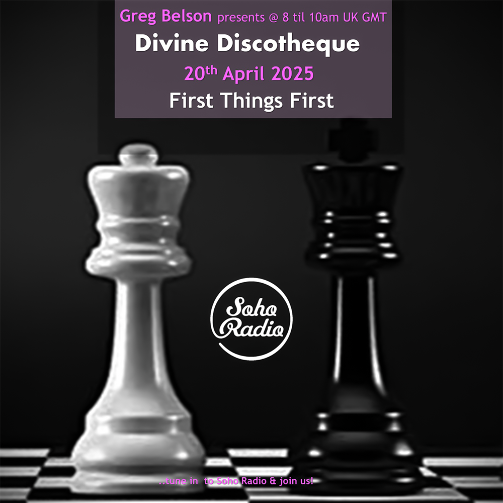 Greg Belson's Divine Discotheque - First Things First (20/04/2025 ...