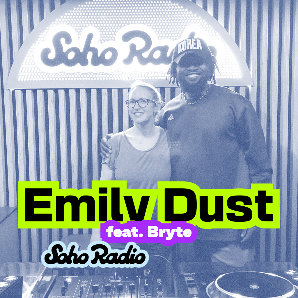 Emily Dust feat. Bryte (24/07/2025) - Soho Radio