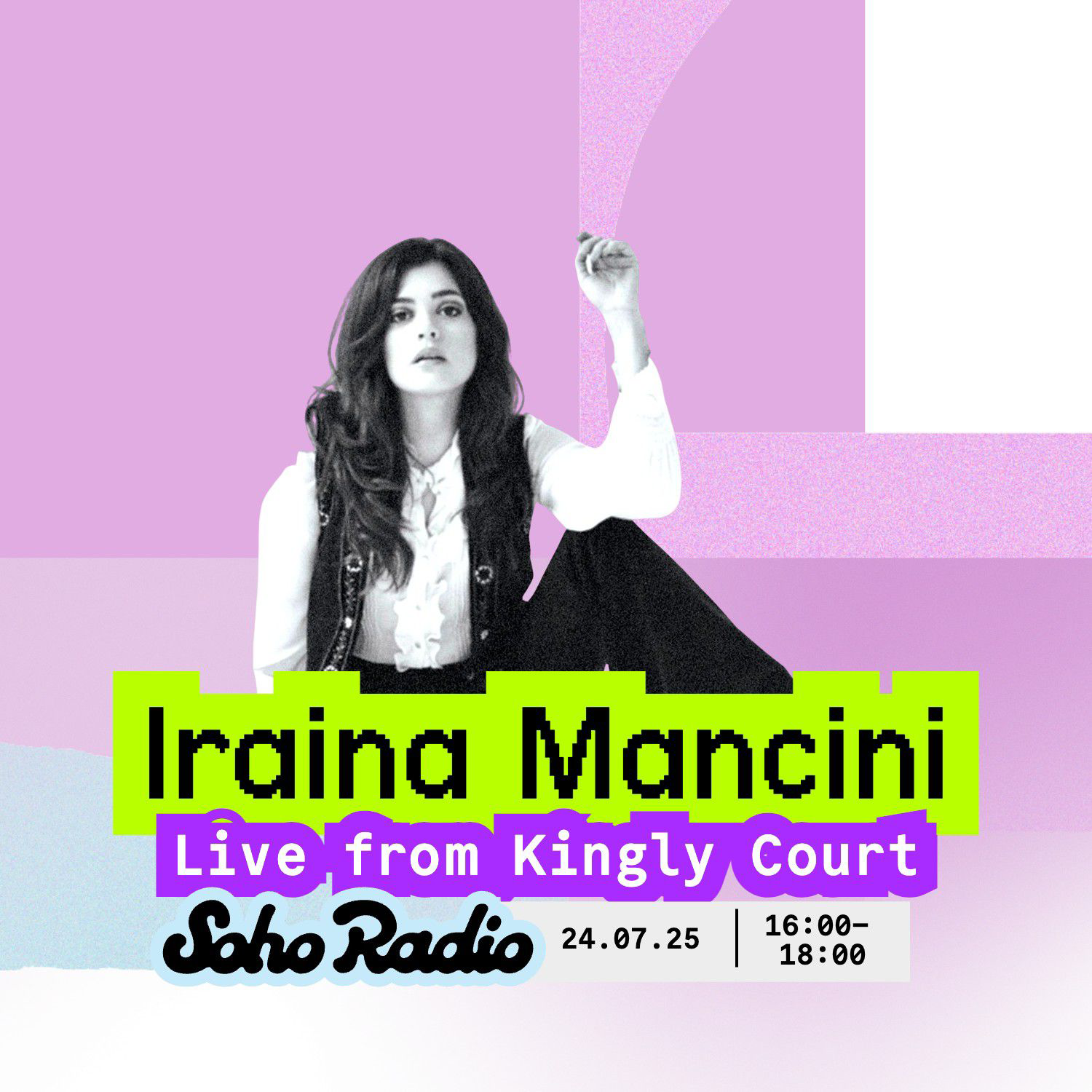 Iraina Mancini - Live from Kingly Court (24/07/2025) - Soho Radio