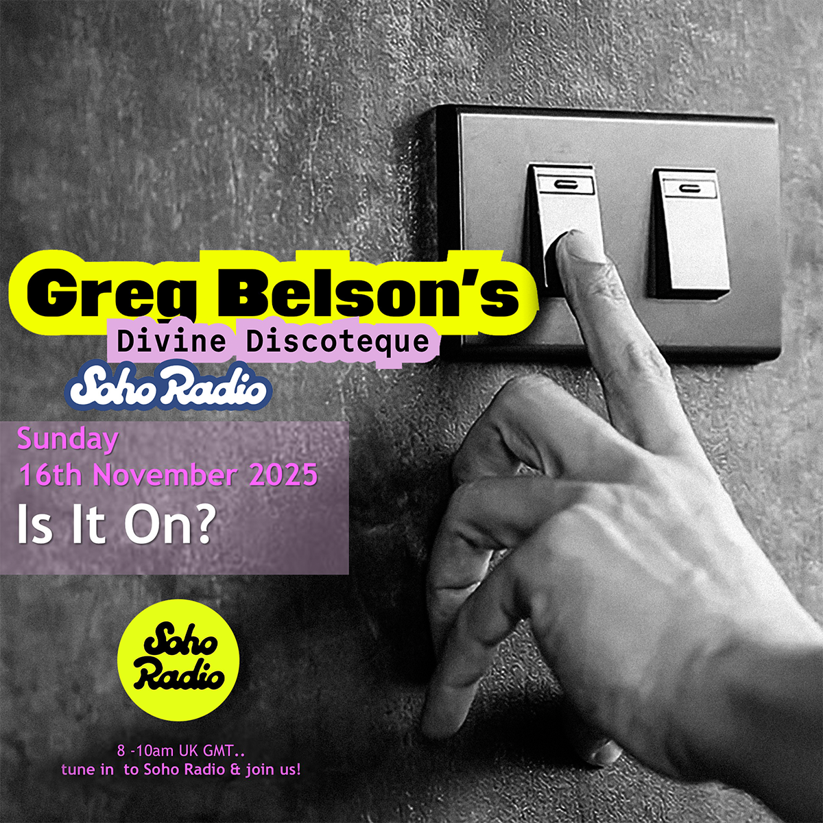 Greg Belson's Divine Discotheque - Is It On? (16/11/2025) - Soho Radio