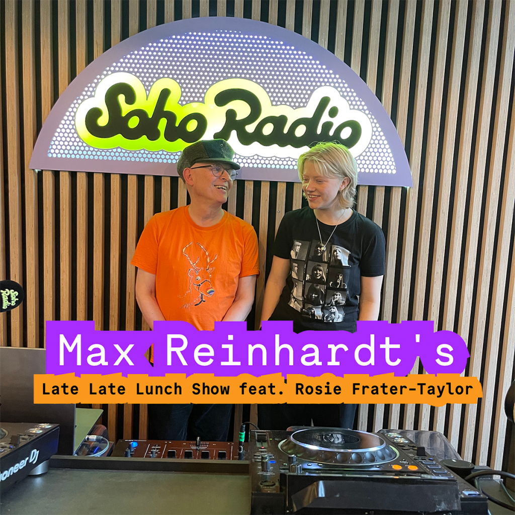 Max Reinhardt's Late Late Lunch Show feat. Rosie Frater-Taylor (06/11 ...