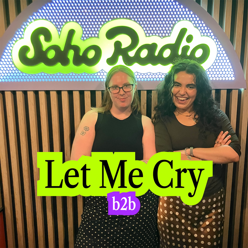 Let Me Cry B2B (20/12/2025) - Soho Radio