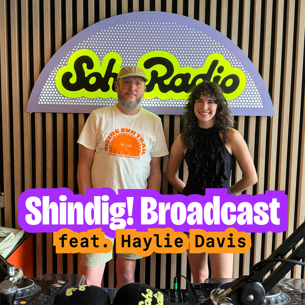 Shindig! Broadcast feat. Haylie Davis (03/05/2026) - Soho Radio